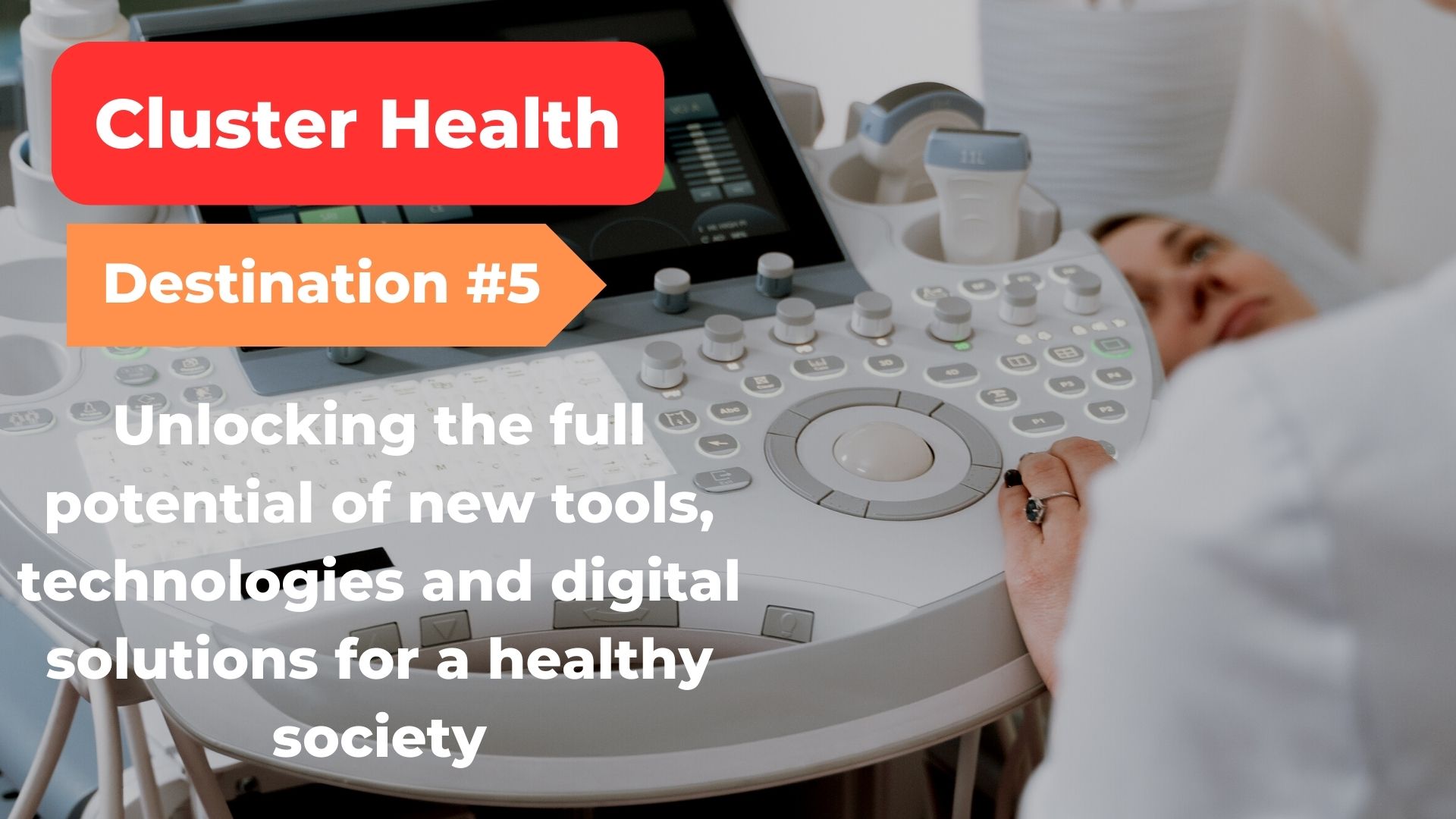 CLUSTER 1 – HEALTH | Destination #5: Unlocking the full potential of new tools, technologies ...